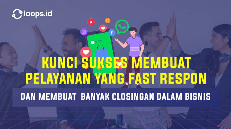 Kunci Sukses Membuat Pelayanan Yang Fast Respon dan Membuat Banyak ...