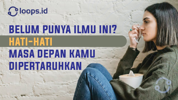 Belum Punya Ilmu Ini ? Hati Hati Masa Depan Kamu Dipertaruhkan – Keadilan Leads Bagi Seluruh CS ...