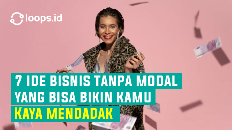 7 Ide Bisnis Tanpa Modal Yang Bisa Bikin Kamu Kaya Mendadak – Keadilan Leads Bagi Seluruh CS ...