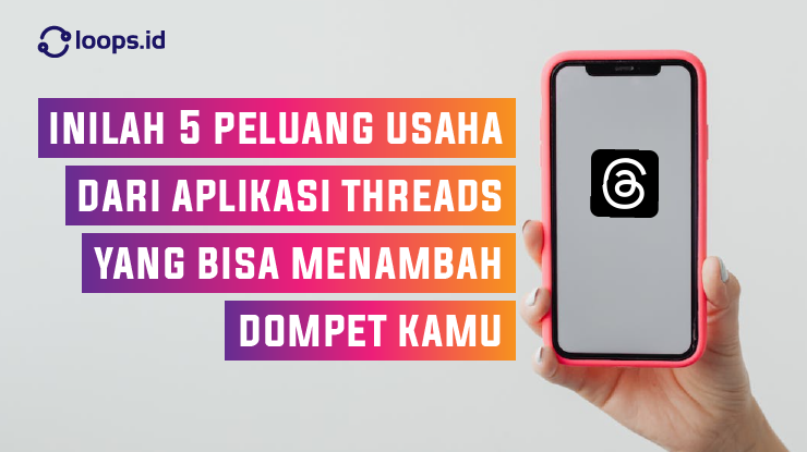 Inilah 5 Peluang Usaha Dari Aplikasi Threads Yang Bisa Menambah Isi ...