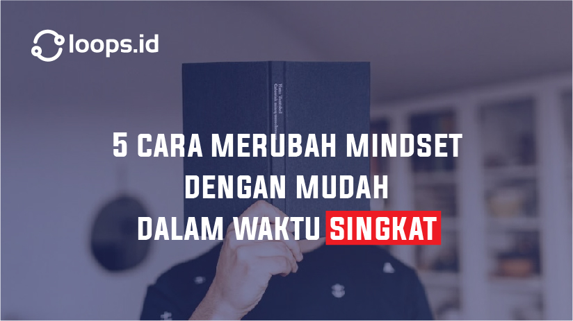 5 Cara Merubah Mindset Dengan Mudah Dalam Waktu Singkat – Keadilan ...