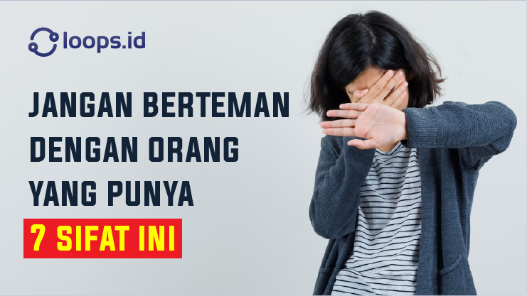 Jangan Berteman Dengan Orang Yang Punya 7 Sifat ini – Keadilan Leads Bagi Seluruh CS Indonesia
