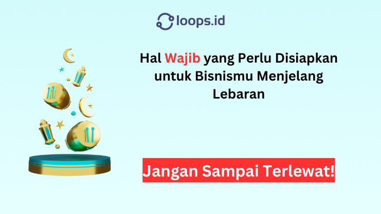 Hal Wajib yang Perlu Disiapkan untuk Bisnismu Menjelang Lebaran, Jangan Sampai Terlewat ...