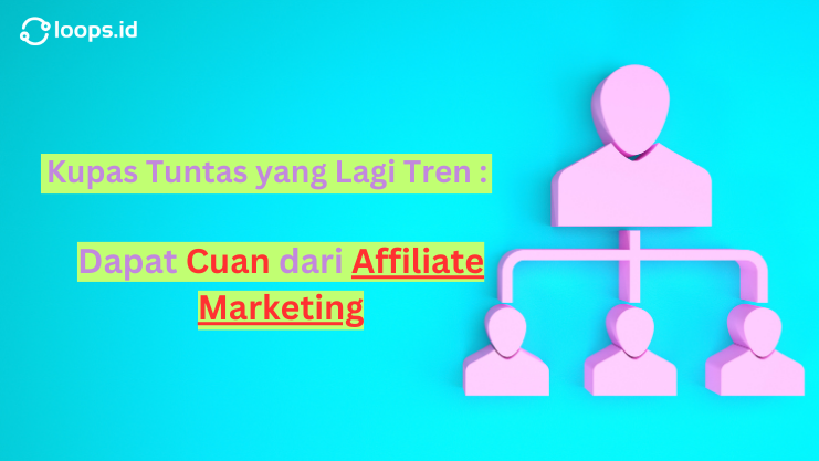 Kupas Tuntas yang Lagi Tren : Dapat Cuan dari Affiliate Marketing – Keadilan Leads Bagi Seluruh ...