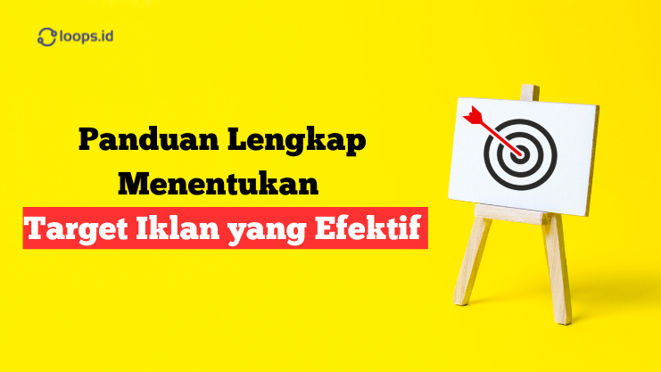 Panduan Lengkap Menentukan Target Iklan yang Efektif – Keadilan Leads Bagi Seluruh CS Indonesia
