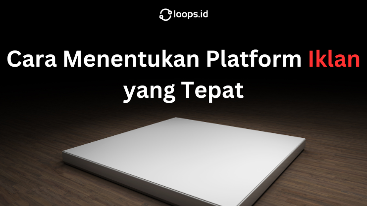 Cara Menentukan Platform Iklan yang Tepat – Keadilan Leads Bagi Seluruh CS Indonesia
