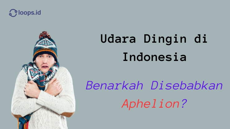 Udara Dingin di Indonesia: Benarkah Disebabkan Aphelion? – Keadilan ...