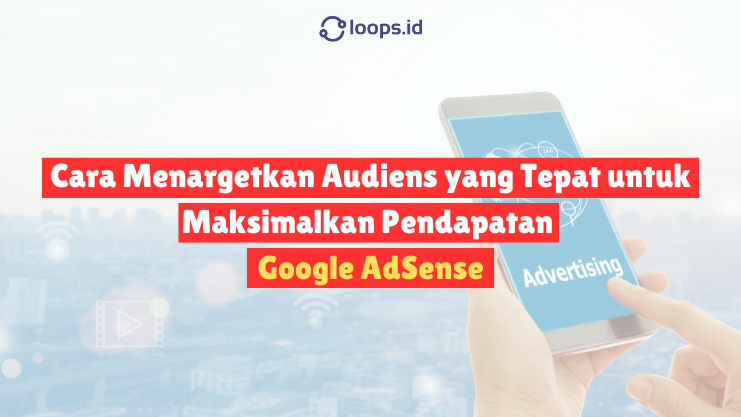 Cara Menargetkan Audiens yang Tepat untuk Maksimalkan Pendapatan Google AdSense – Keadilan Leads ...