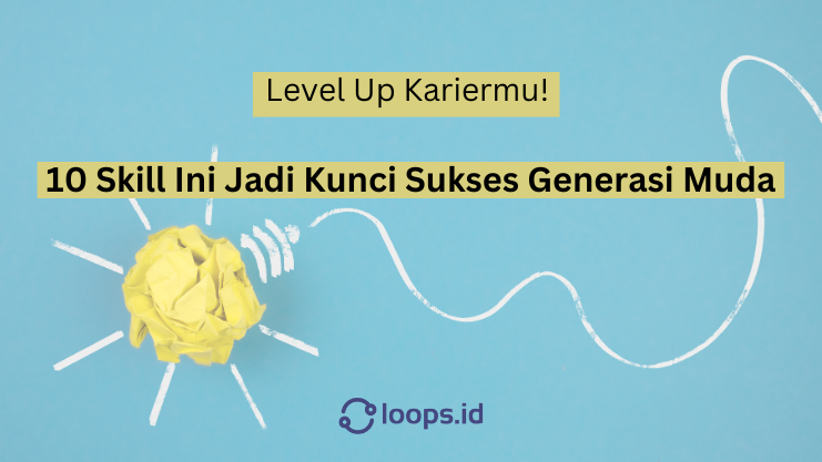 Level Up Kariermu! 10 Skill Ini Jadi Kunci Sukses Generasi Muda – Keadilan Leads Bagi Seluruh CS ...