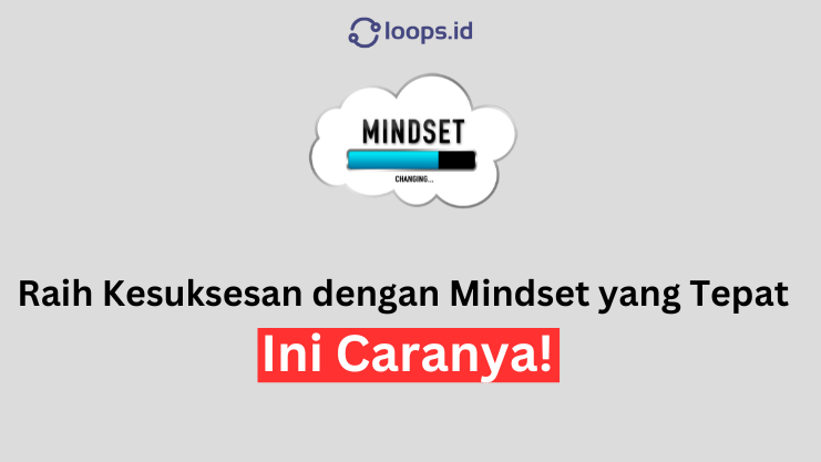 Raih Kesuksesan dengan Mindset yang Tepat: Ini Caranya! – Keadilan Leads Bagi Seluruh CS Indonesia