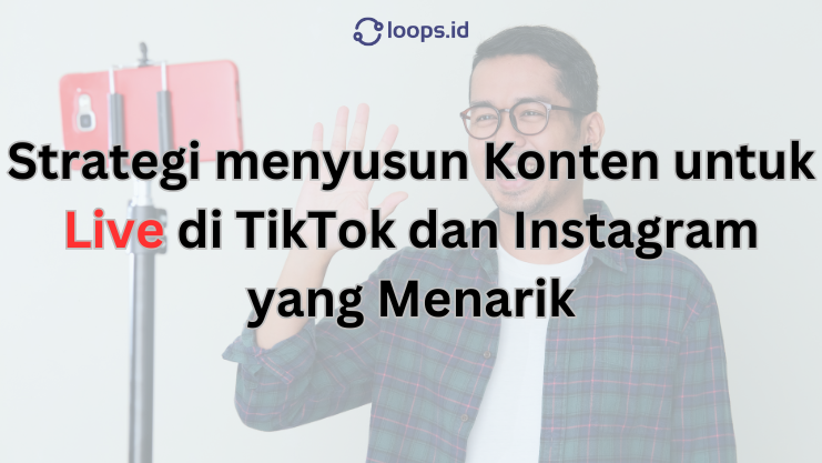 Strategi menyusun Konten untuk Live di TikTok dan Instagram yang Menarik – Keadilan Leads Bagi ...