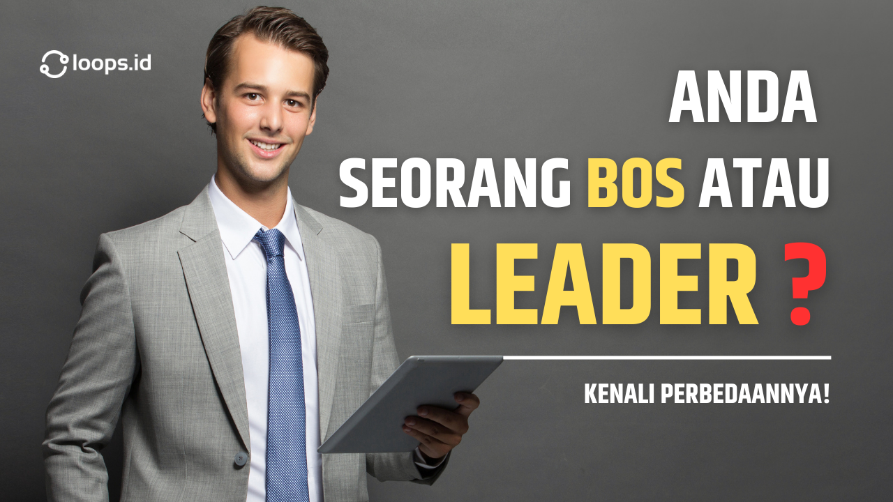 Anda Seorang Bos atau Leader? Kenali Perbedaannya! – Keadilan Leads ...