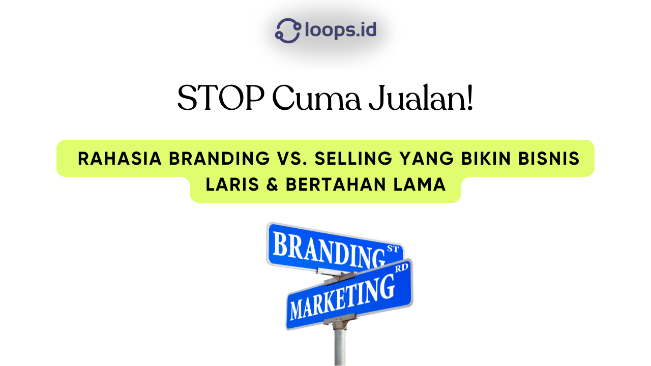 STOP Cuma Jualan! Rahasia Branding vs. Selling yang Bikin Bisnis Laris & Bertahan Lama ...