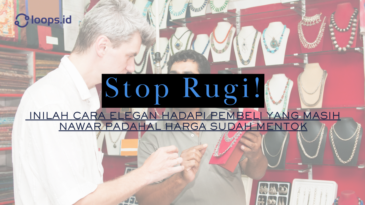 Stop Rugi! Cara Elegan Hadapi Pembeli yang Masih Nawar Padahal Harga Sudah Mentok – Keadilan ...