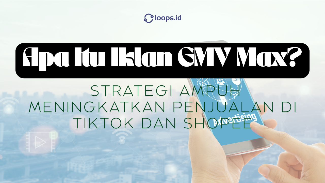 Apa Itu Iklan GMV Max? Strategi Ampuh Meningkatkan Penjualan di TikTok dan Shopee – Keadilan ...