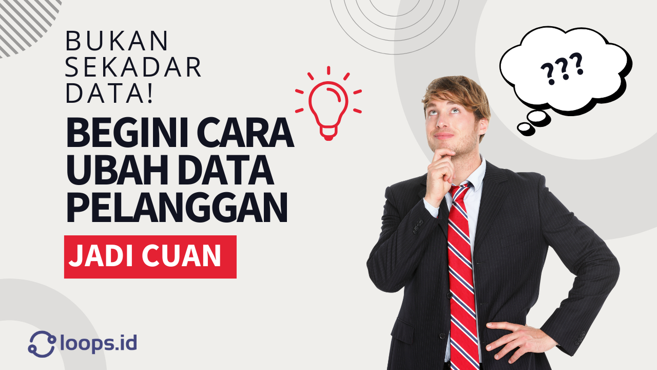 Bukan Sekadar Data! Begini Cara Ubah Data Pelanggan Jadi Cuan – Keadilan Leads Bagi Seluruh CS ...
